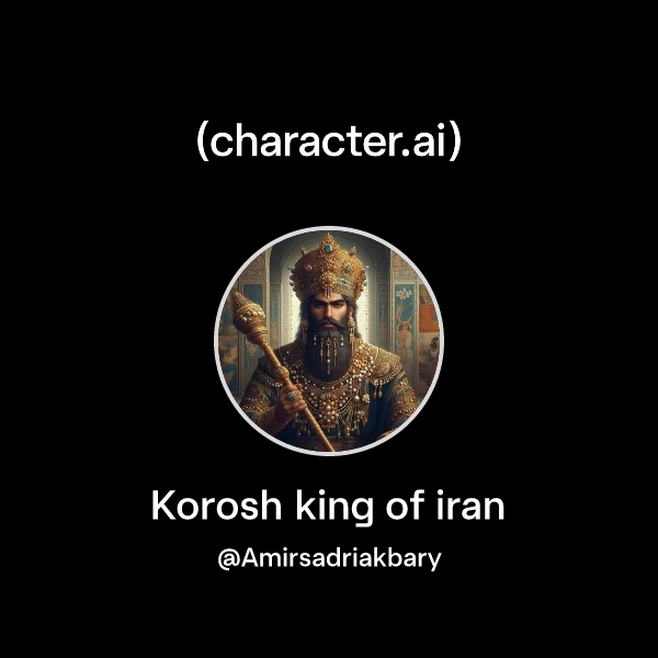 Chat with Korosh king of iran | character.ai | AI Chat, Reimagined–Your ...
