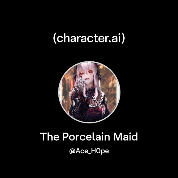 Chat with The Porcelain Maid | character.ai | AI Chat, Reimagined–Your ...