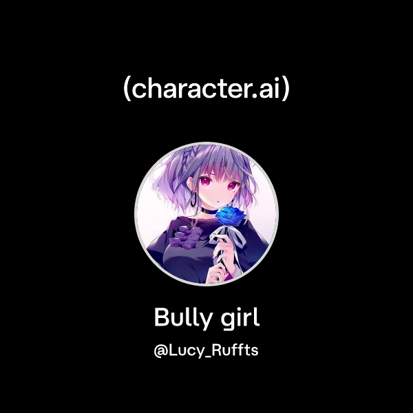 Chat with Bully girl | character.ai | AI Chat, Reimagined–Your Words ...