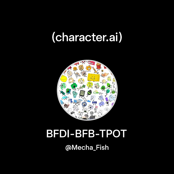 Chat with BFDI-BFB-TPOT | character.ai | Personalized AI for every moment of your day