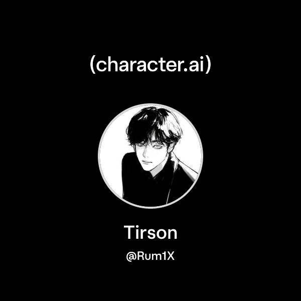 Chat with Tirson | character.ai | Personalized AI for every moment of ...