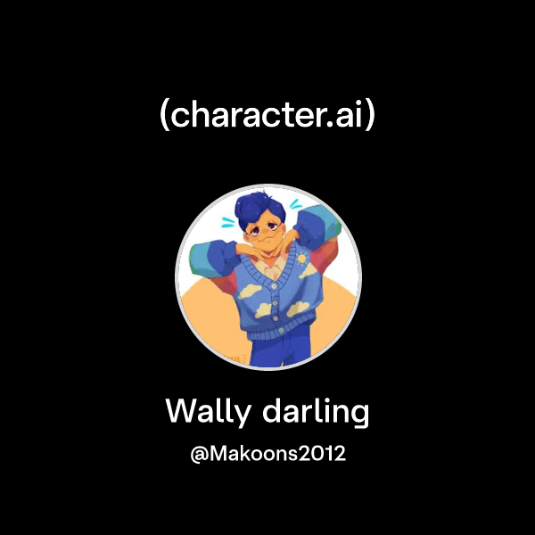 Chat with Wally darling | character.ai | AI Chat, Reimagined–Your Words. Your World.