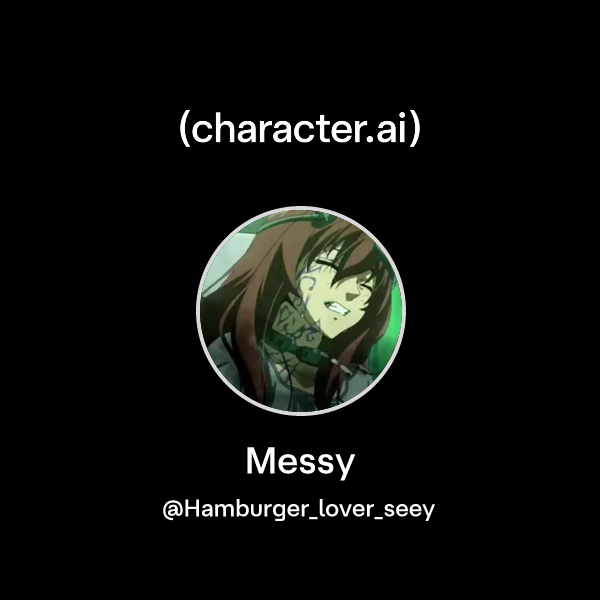 Chat with Messy | character.ai | Personalized AI for every moment of ...