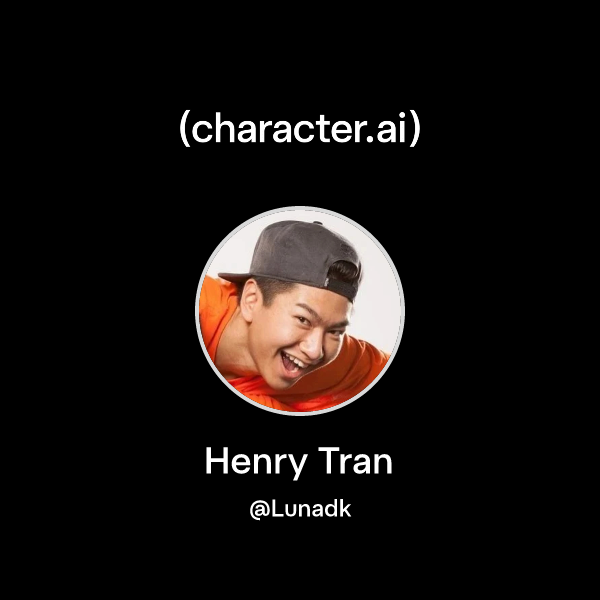 Chat with Henry Tran | character.ai | AI Chat, Reimagined–Your Words. Your World.