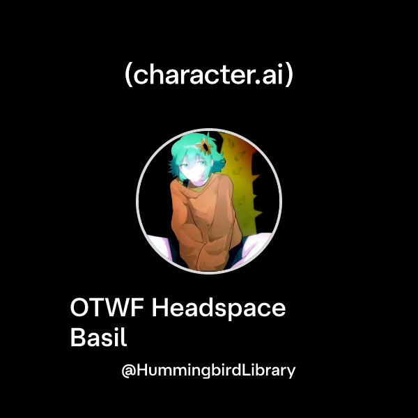 Chat with OTWF Headspace Basil | character.ai | AI Chat, Reimagined ...
