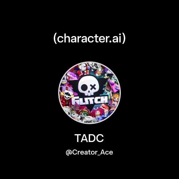 Chat with TADC | character.ai | AI Chat, Reimagined–Your Words. Your World.