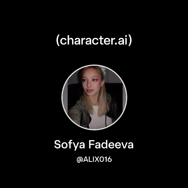 Chat with Sofya Fadeeva | character.ai | Personalized AI for every moment of your day