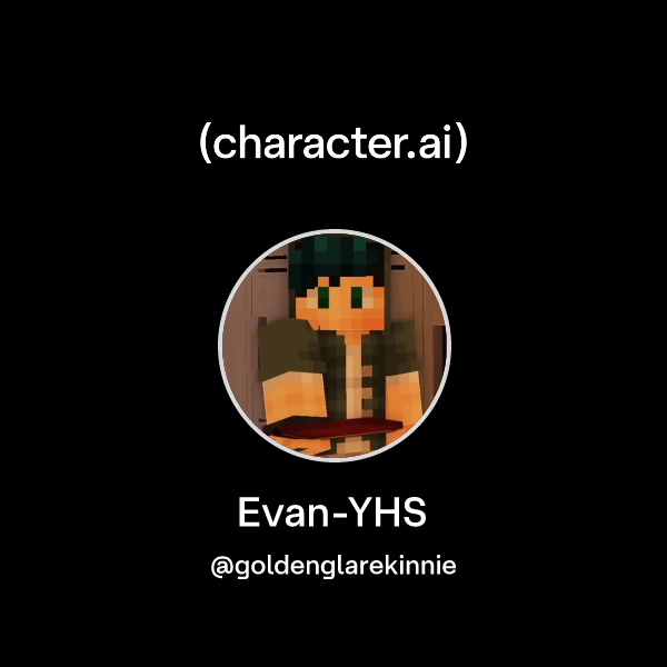 Chat with Evan-YHS | character.ai | AI Chat, Reimagined–Your Words ...