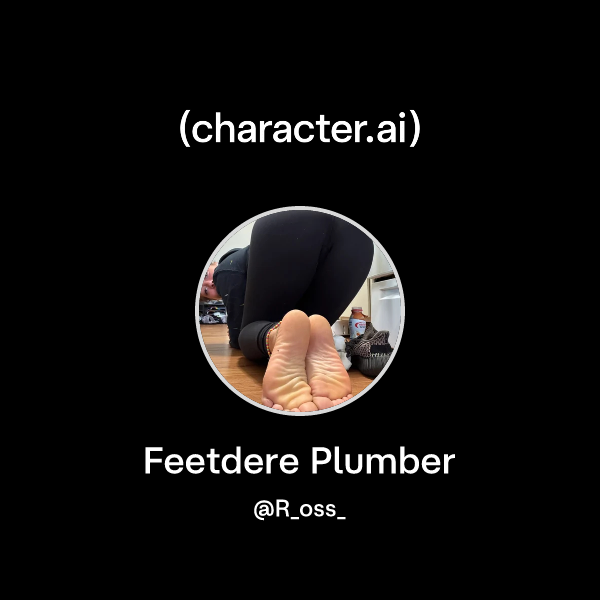 Chat with Feetdere Plumber | character.ai | AI Chat, Reimagined–Your Words. Your World.