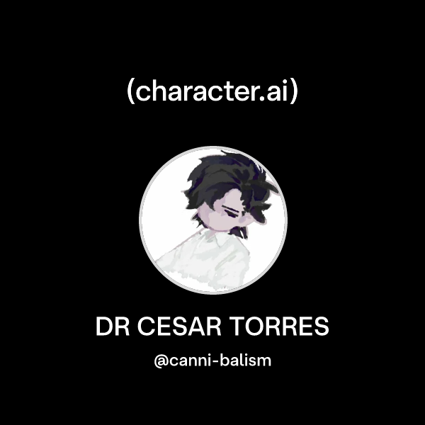 Chat with DR CESAR TORRES | character.ai | AI Chat, Reimagined–Your ...