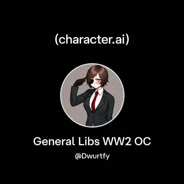 Chat with General Libs WW2 OC | character.ai | Personalized AI for ...