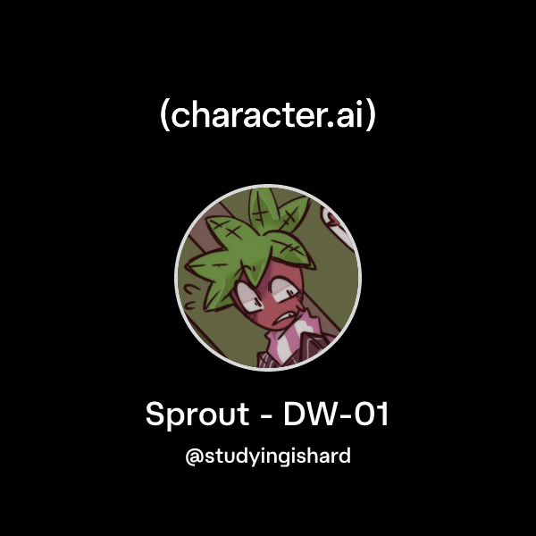 Chat with Sprout - DW-01 | character.ai | AI Chat, Reimagined–Your ...