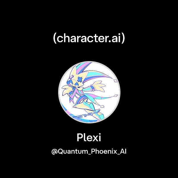 Chat with Plexi | character.ai | Personalized AI for every moment of ...