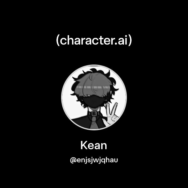 Chat with Kean | character.ai | AI Chat, Reimagined–Your Words. Your World.