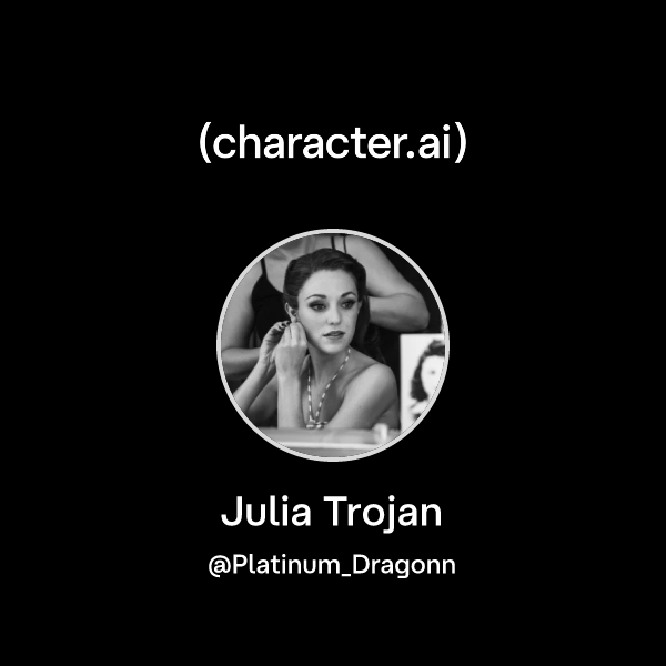 Chat with Julia Trojan | character.ai | AI Chat, Reimagined–Your Words. Your World.