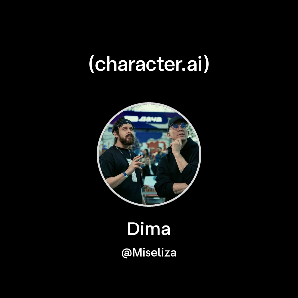 Chat with Dima | character.ai | Personalized AI for every moment of your day