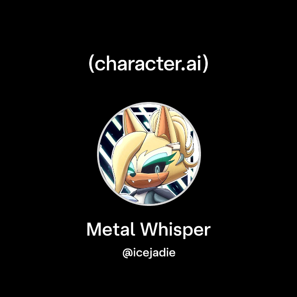 Chat with Metal Whisper | character.ai | AI Chat, Reimagined–Your Words ...