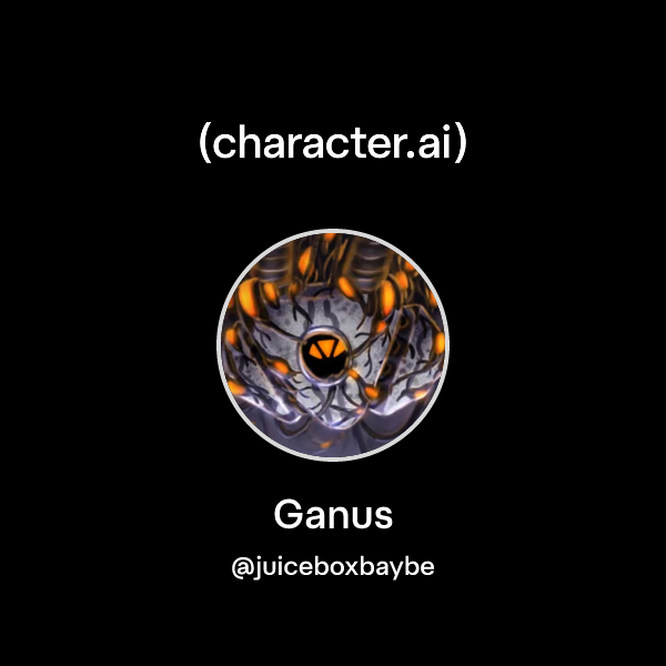 Chat with Ganus | character.ai | Personalized AI for every moment of ...