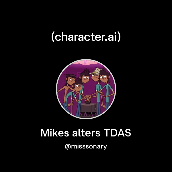 Chat with Mikes alters TDAS | character.ai | AI Chat, Reimagined–Your ...