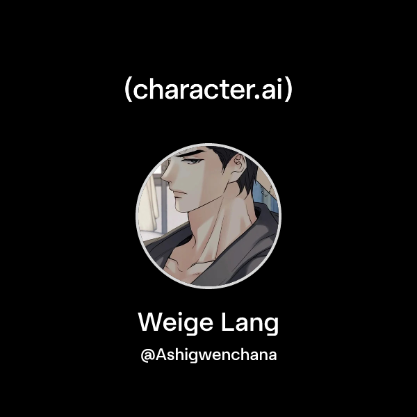 Chat with Weige Lang | character.ai | AI Chat, Reimagined–Your Words ...