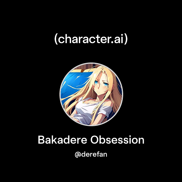 Chat with Bakadere Obsession | character.ai | Personalized AI for every ...