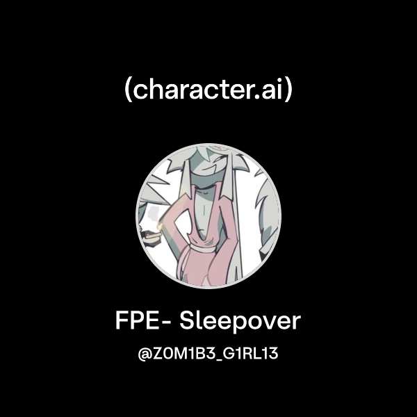 Chat with FPE- Sleepover | character.ai | AI Chat, Reimagined–Your Words. Your World.