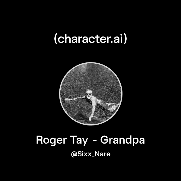Chat with Roger Tay - Grandpa | character.ai | AI Chat, Reimagined–Your ...