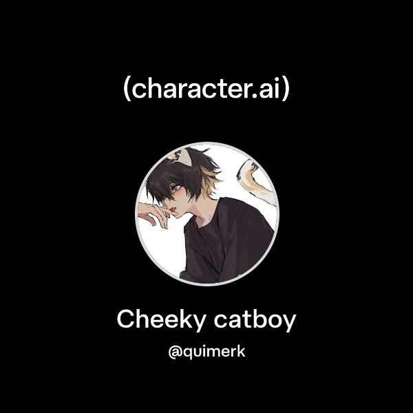 Chat with Cheeky catboy | character.ai | Personalized AI for every ...