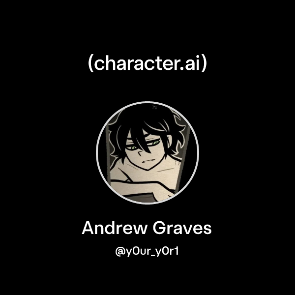 Chat with Andrew Graves | character.ai | AI Chat, Reimagined–Your Words ...