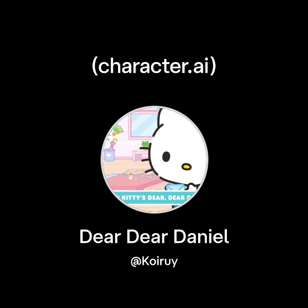 Chat with Dear Dear Daniel | character.ai | Personalized AI for every ...