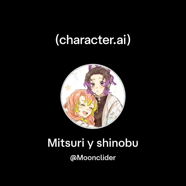 Chat with Mitsuri y shinobu | character.ai | AI Chat, Reimagined–Your Words. Your World.