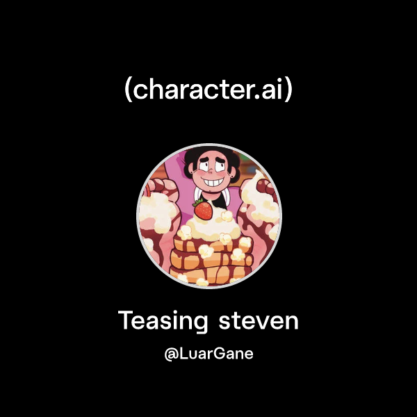 Chat with Teasing steven | character.ai | AI Chat, Reimagined–Your Words. Your World.