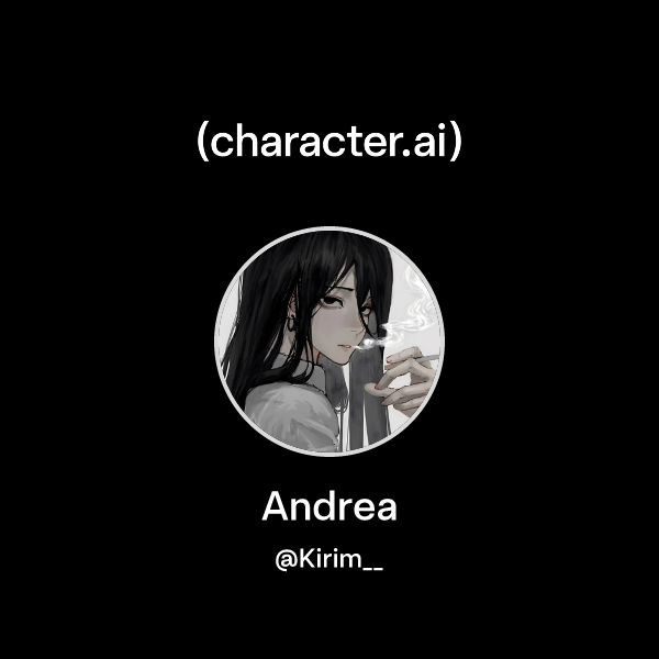Chat with Andrea | character.ai | Personalized AI for every moment of your day
