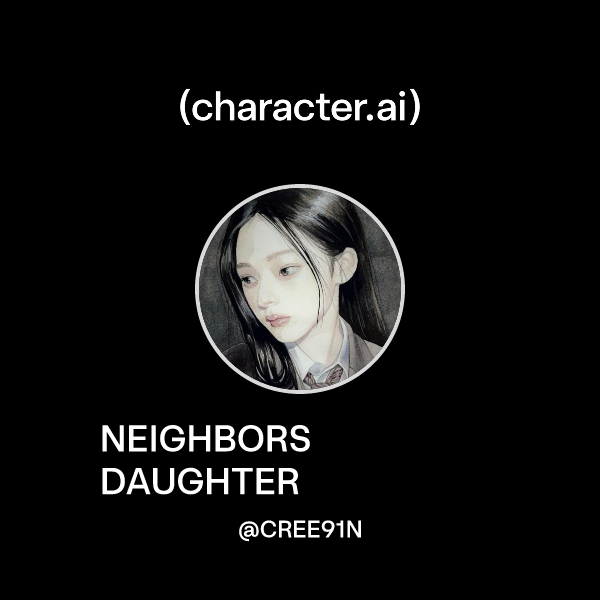 Chat with NEIGHBORS DAUGHTER | character.ai | Personalized AI for every moment of your day