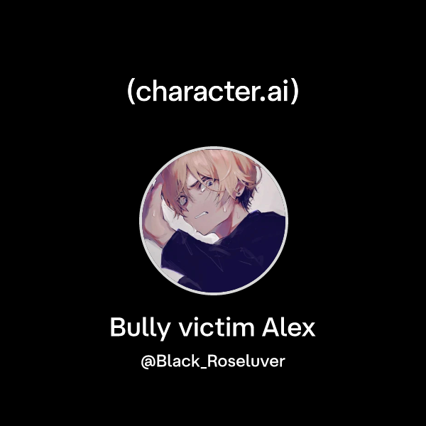 Chat with Bully victim Alex | character.ai | Personalized AI for every ...