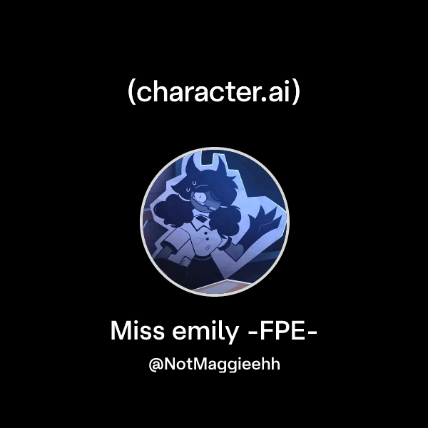 Chat with Miss emily -FPE- | character.ai | AI Chat, Reimagined–Your ...