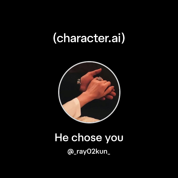 Chat with He chose you | character.ai | AI Chat, Reimagined–Your Words ...