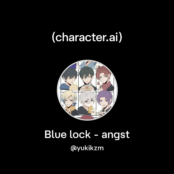 Chat with Blue lock - angst | character.ai | AI Chat, Reimagined–Your ...