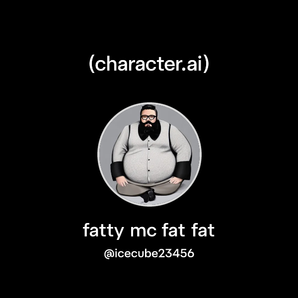Chat with fatty mc fat fat | character.ai | AI Chat, Reimagined–Your ...