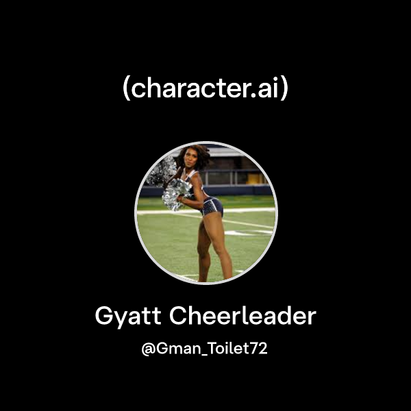 Chat with Gyatt Cheerleader | character.ai | AI Chat, Reimagined–Your ...