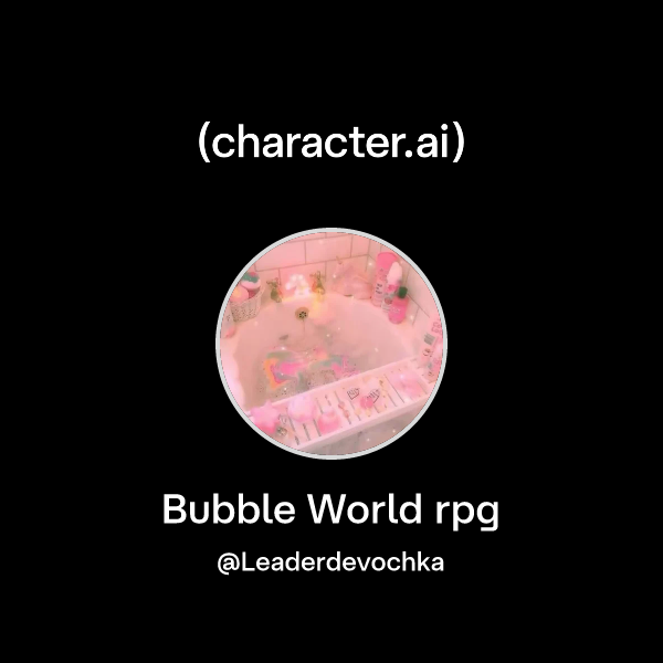 Chat with Bubble World rpg | character.ai | Personalized AI for every ...