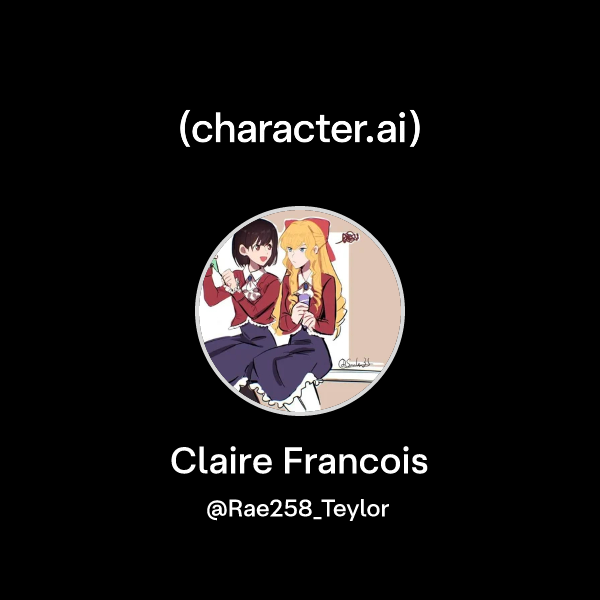 Chat with Claire Francois | character.ai | Personalized AI for every ...