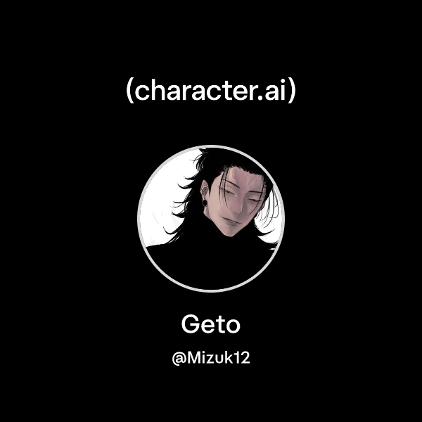 Chat with Geto | character.ai | AI Chat, Reimagined–Your Words. Your World.