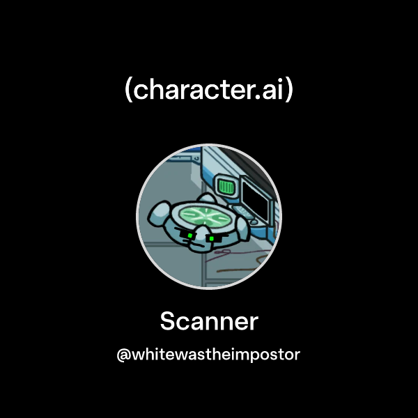 Chat with Scanner | character.ai | Personalized AI for every moment of ...