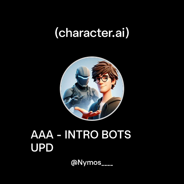 Chat with AAA - INTRO BOTS UPD | character.ai | Personalized AI for every moment of your day