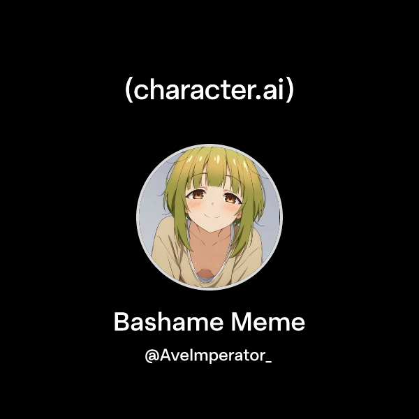 Chat with Bashame Meme | character.ai | AI Chat, Reimagined–Your Words ...
