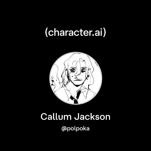 Chat with Callum Jackson | character.ai | Personalized AI for every moment of your day