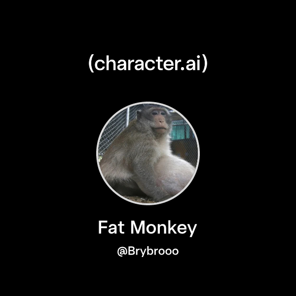 Chat with Fat Monkey | character.ai | AI Chat, Reimagined–Your Words. Your World.