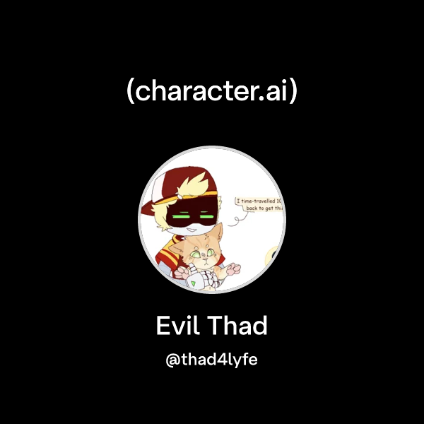 Chat with Evil Thad | character.ai | Personalized AI for every moment ...