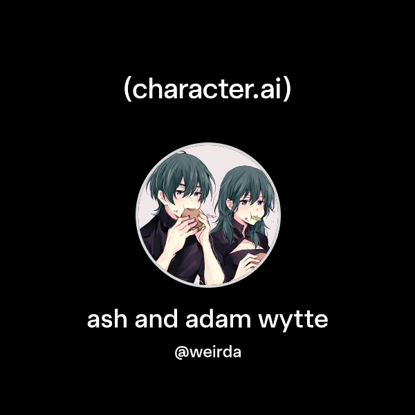 Chat with ash and adam wytte | character.ai | AI Chat, Reimagined–Your Words. Your World.